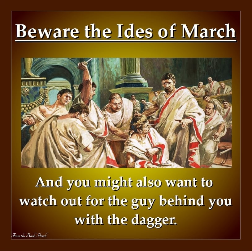 Beware the Ides of March | From The Back Porch